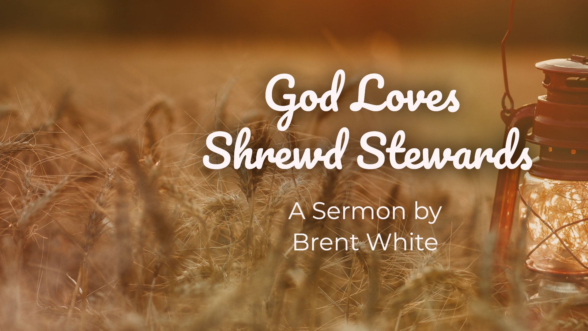 Sermon 09-18-2022: “God Loves Shrewd Stewards” – Rev. Brent L. White